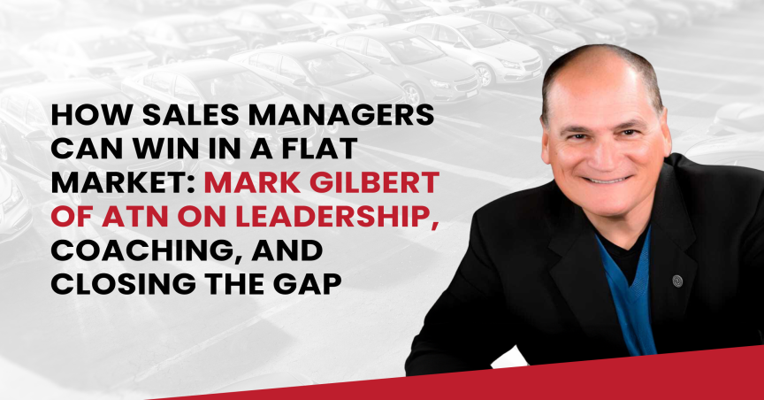 How Sales Managers Can Win in a Flat Market: Mark Gilbert of ATN on ...