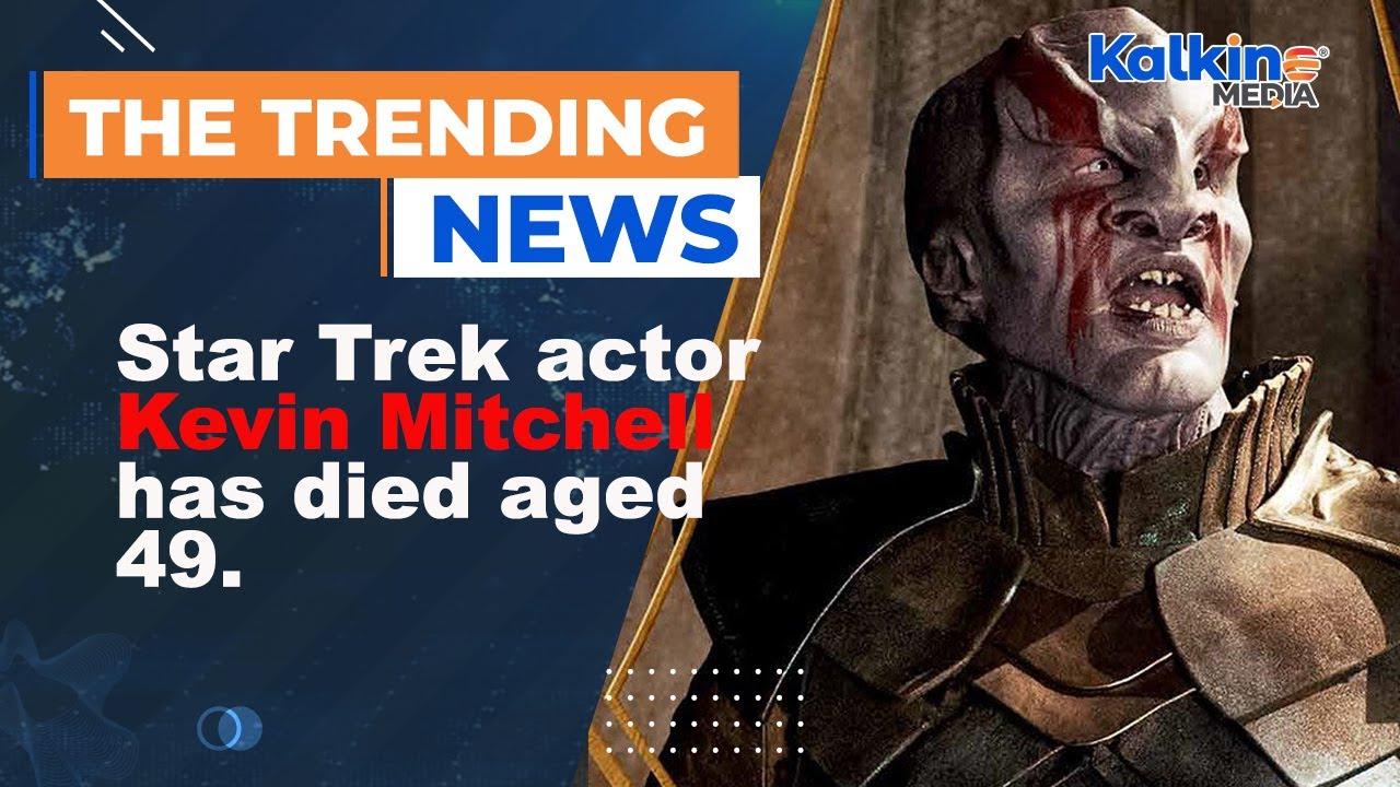 Star Trek actor Kevin Mitchell has died aged 49