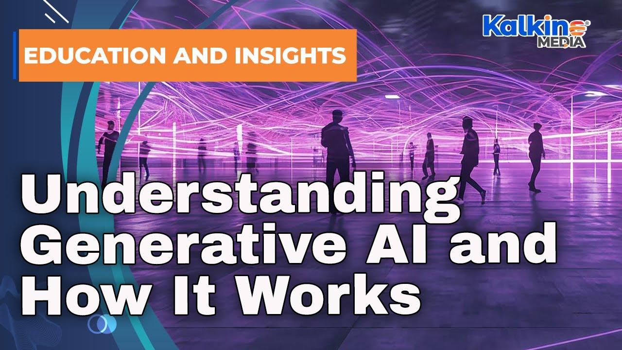 Understanding Generative AI and How It Works
